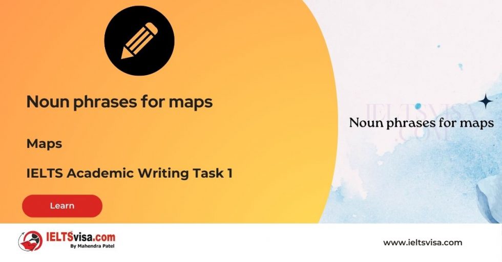 Maps - Noun phrases for maps - Excellent IELTS Academic Reading Passage