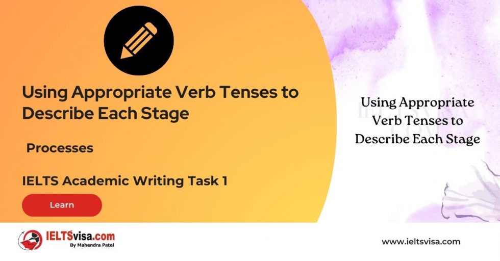 Processes - Using Appropriate Verb Tenses to Describe Each Stage - Excellent IELTS Academic ...